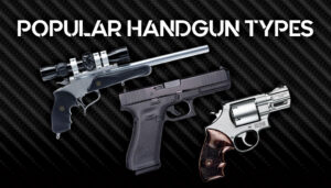 Popular Handgun Types - Wideners Shooting, Hunting & Gun Blog